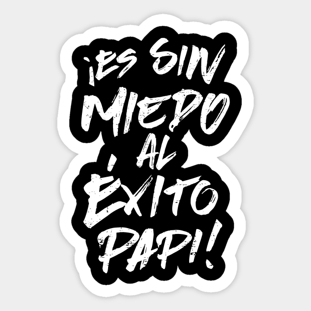 ¡es Sin Miedo Al Éxito Papi Es Sin Miedo Al Exito Papi Sticker Teepublic